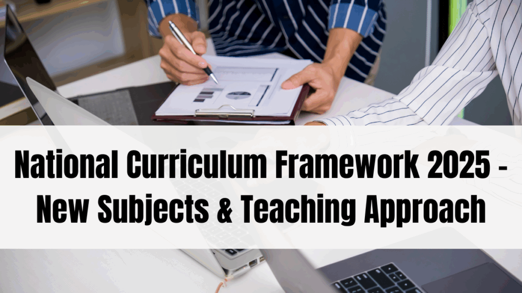 National Curriculum Framework 2025 – New Subjects & Teaching Approach ...